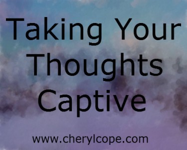 Taking Your Thoughts Captive | Cheryl Cope