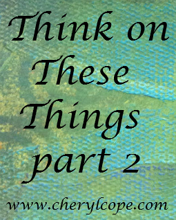 Think on These Things Part 2 | Cheryl Cope